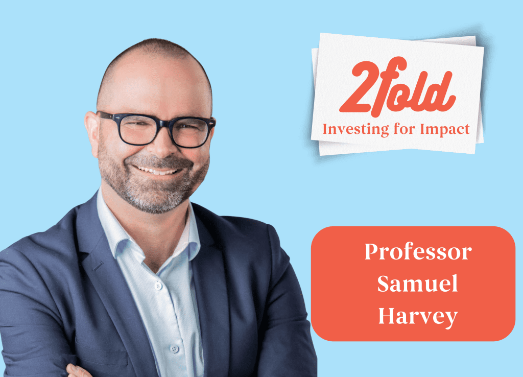 2fold: Investing for impact, Episode 2 with Professor Sam Harvey ...
